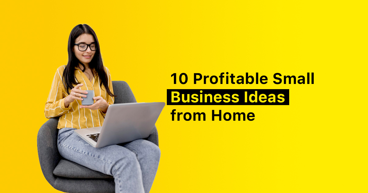 10 Profitable Small Business Ideas from Home