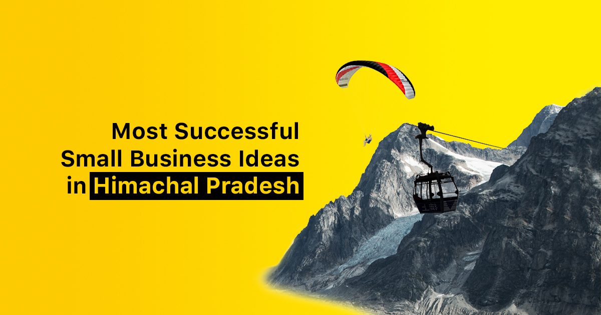 Most Successful Small Business Ideas in Himachal Pradesh 2023