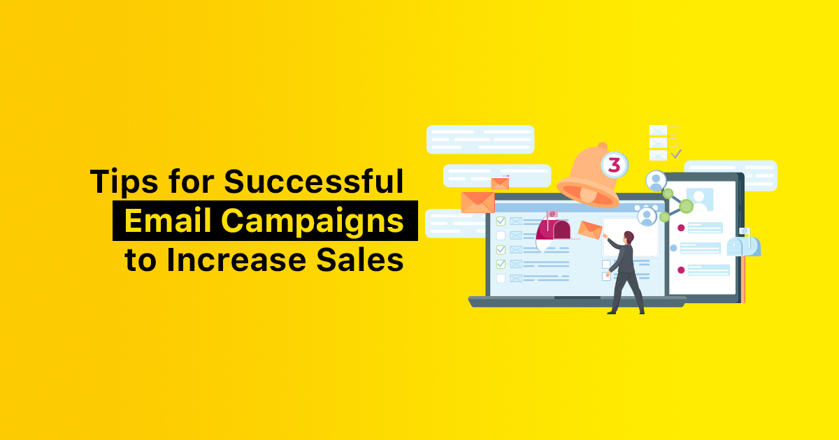 Email Campaign: Tips for Successful Campaigns to Increase Sales