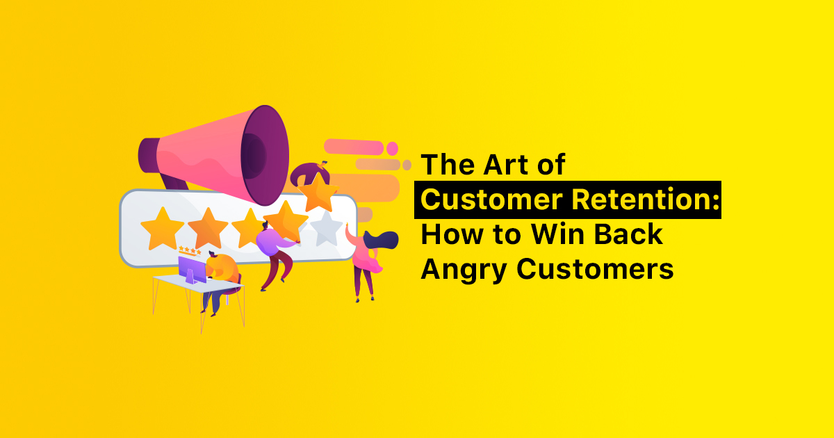 The Art of Customer Retention : How to Win Back Angry Customers